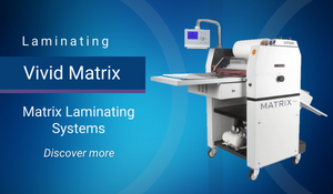 Matrix Laminating Systems - Foiling, Laminating & Spot UV Effects